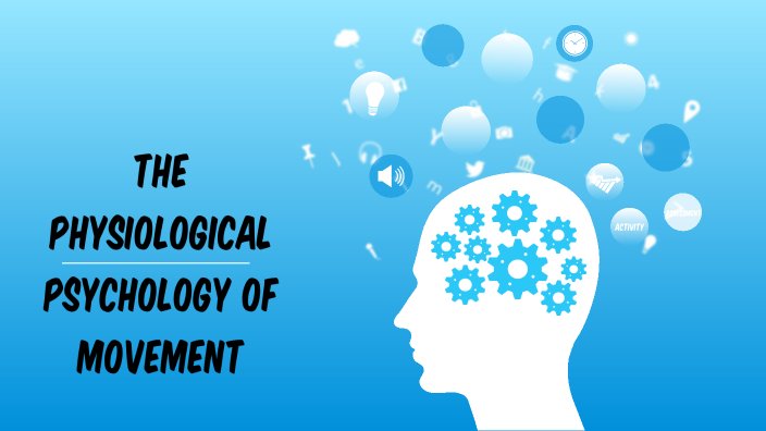 The Physiological Psychology of Movement by Shalese Isaac on Prezi
