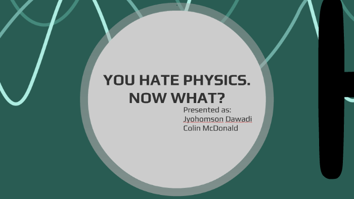 You Hate Physics by Jyohomson Dawadi on Prezi
