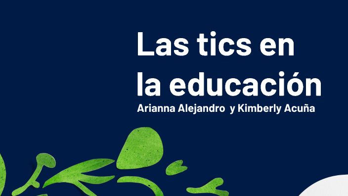 Las tics en la educacion by Arianna Victoria Alejandro Cruz on Prezi
