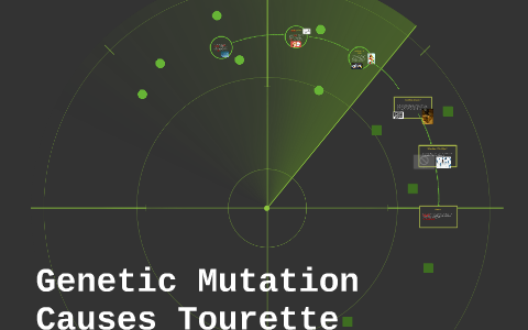 Genetic Mutation Causes Tourette Syndrome by Marty O'Malley on Prezi