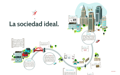 La sociedad ideal. by Ramon Vzla on Prezi