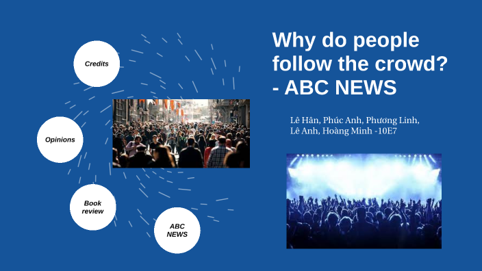 Project remake: Why do people follow the crowd by Le Bao Han on Prezi
