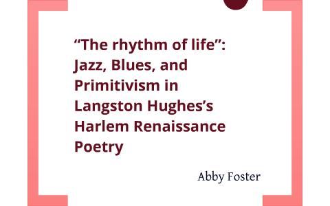 "The rhythm of life": Jazz, Blues, and Primitivism in Langston Hughes's ...