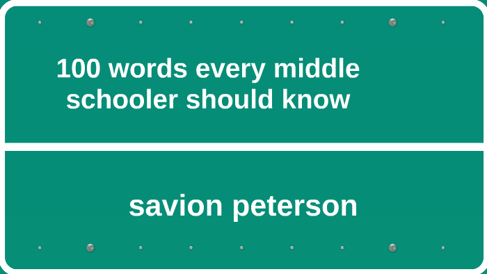 100 words every middle schooler should know by savion peterson on Prezi