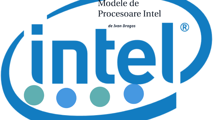 Modele de Procesoare Intel by Dragos Ivan on Prezi