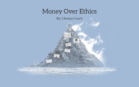 Money Over Ethics by Eric Lynch on Prezi