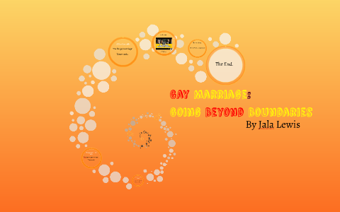 Gay Marriage: Going beyond boundaries by jala lewis on Prezi