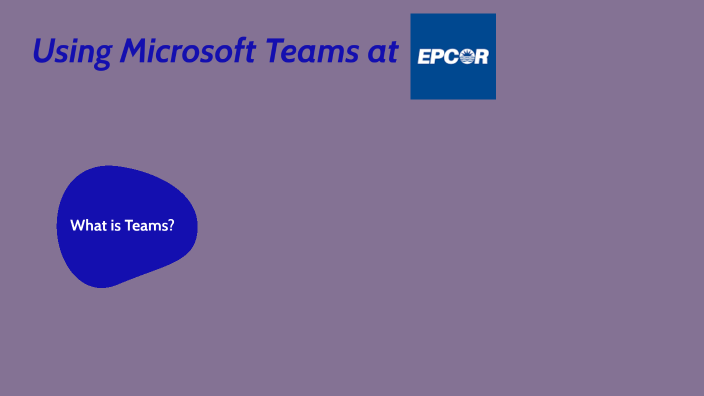 Using Microsoft Teams at Epcor by Ryan States on Prezi
