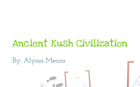 Ancient Kush Civilization by Alyssa Means on Prezi