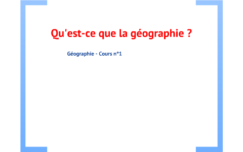 HK C1 Qu'est-ce que la géographie by Charles Collignon on Prezi