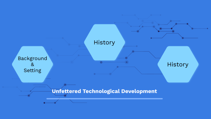 Unfettered Technological Development by Leila Louisor on Prezi