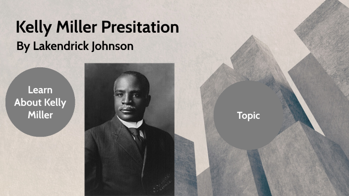 Kelly Miller Presitation by Lakendrick Johnson on Prezi