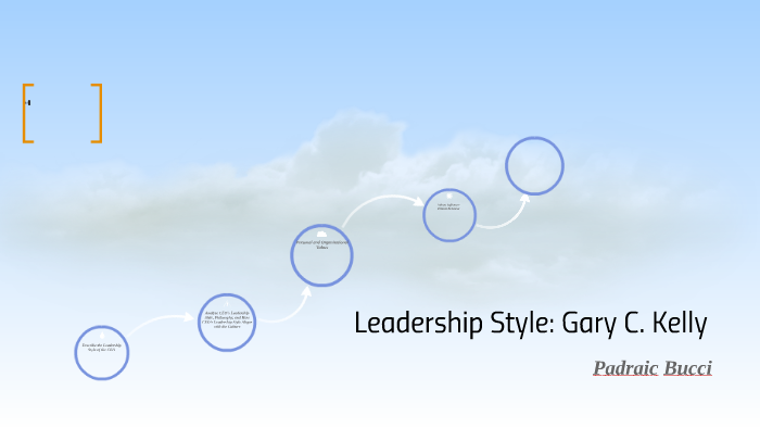 Leadership Style: Gary C. Kelly by Pat Bucci on Prezi