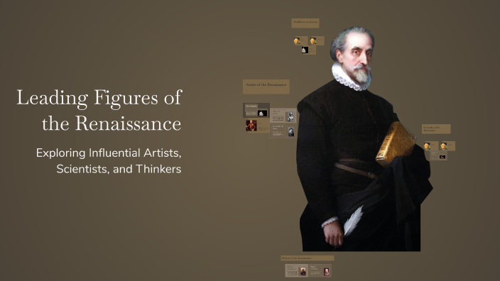 Leading Figures of the Renaissance by Haileigh Ball on Prezi