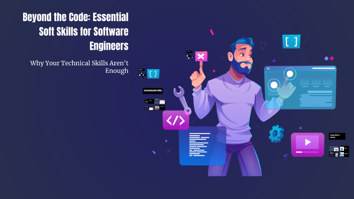 Beyond the Code: Essential Soft Skills for Software Engineers by Sayef Reyadh on Prezi