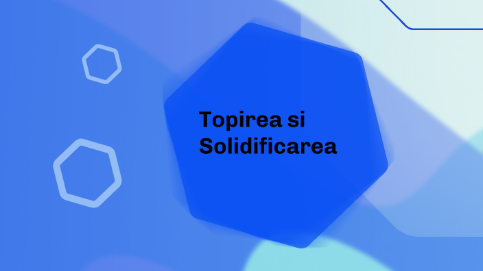 Topirea si Solidificarea by tudi on Prezi