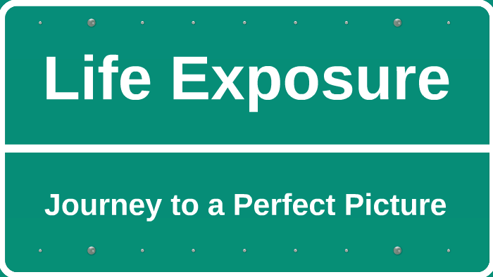 Life Exposure by Brandon Roper on Prezi