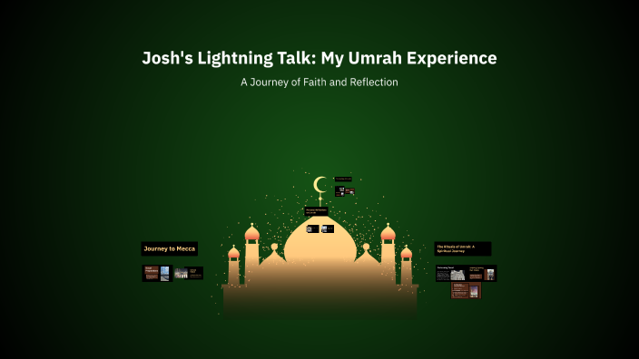 Josh's Lightning Talk: My Umrah Experience by Josh Uddin on Prezi