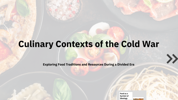 Culinary Contexts of the Cold War by colton drake on Prezi