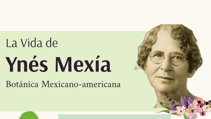 a1 Spanish ynes mexia by Varsha Madhusudhanan on Prezi