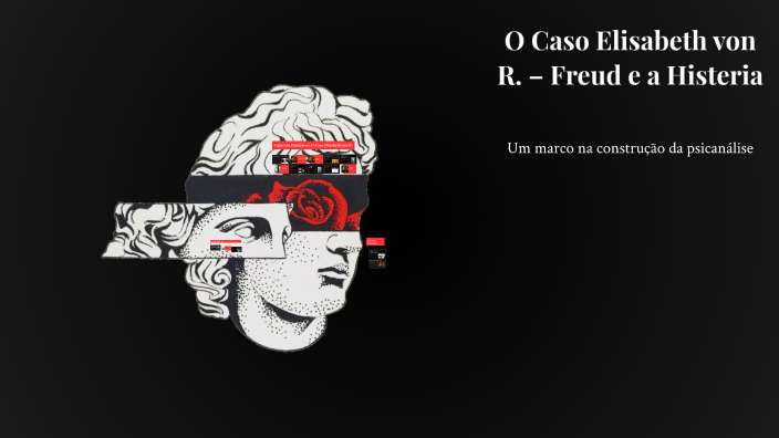O Caso Elisabeth von R. – Freud e a Histeria by rogerio filho on Prezi
