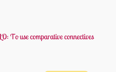 Comparative connectives by Steph Capon on Prezi