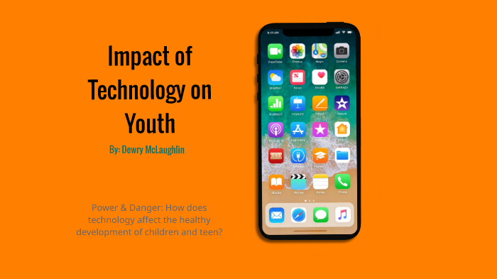 Impact of Technology on Youth by Dewry McLaughlin on Prezi