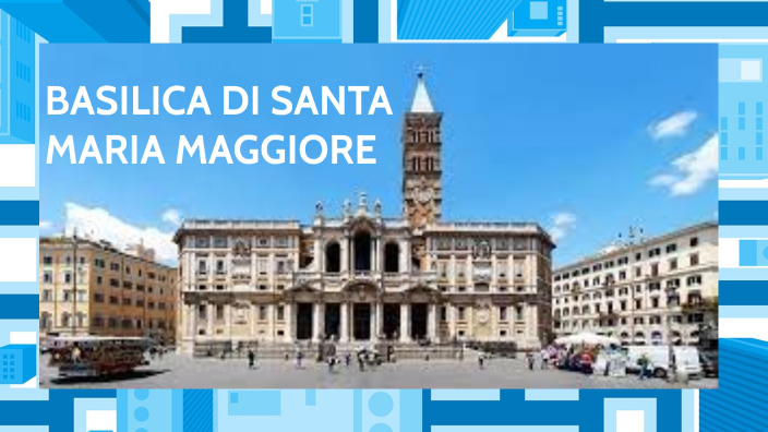 La Basilica di Santa Maria Maggiore by Luca Maselli on Prezi