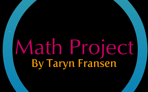 MathProjectByTarynFransen by Taryn Fransen on Prezi