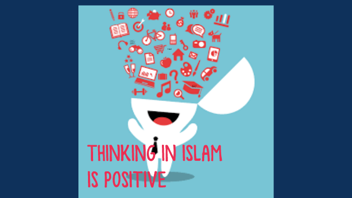 THINKING IN ISLAM IS POSITIVE by Nada Aslam on Prezi