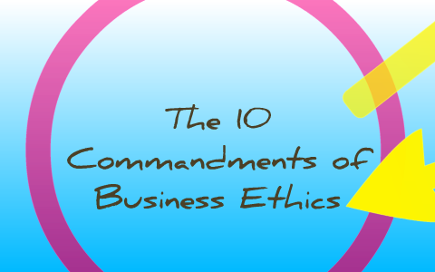 The 10 Commandments of Business Ethics by John O'Planick on Prezi