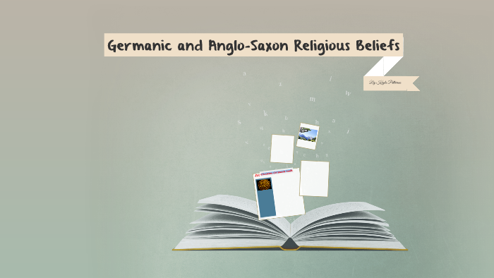 Germanic and Anglo-Saxon Religious Beliefs by Kayla Patterson on Prezi