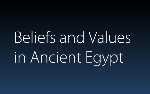 Beliefs and Values in Ancient Egypt by Jin Kikuchi on Prezi