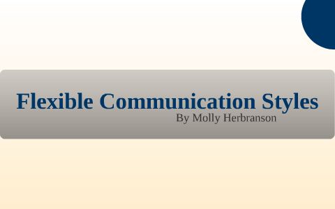 Flexible Communication Styles by Molly Herbranson on Prezi