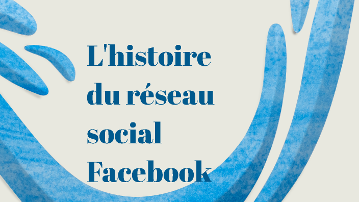 L'histoire du réseau social Facebook by Mustapha Daher on Prezi