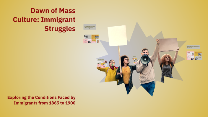 Dawn of Mass Culture: Immigrant Struggles by Hailie Lima on Prezi