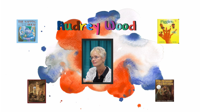Sarah Kingham, Audrey Wood by Sarah Kingham on Prezi