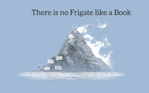 There is no Frigate like a Book by Destenee Marmolejo on Prezi