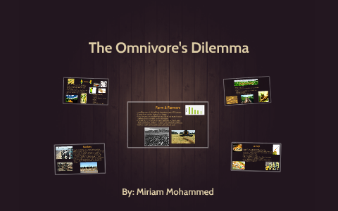 The Omnivores Dilemma by Miriam Mohammed on Prezi
