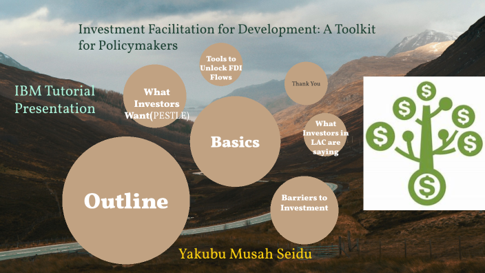 Investment Facilitation for Development: A Toolkit for Policymakers by Yakubu Musah on Prezi