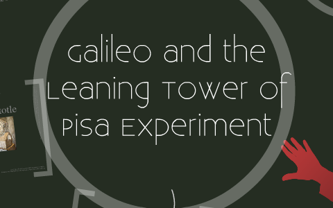Galileo and the Leaning Tower of Pisa Experiment by Aaron Brown on Prezi
