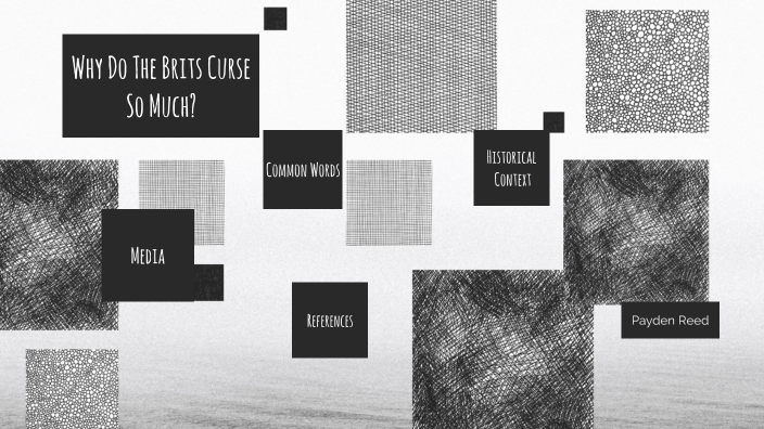Why Do The British Curse So Much? by Payden Wilhelmson on Prezi