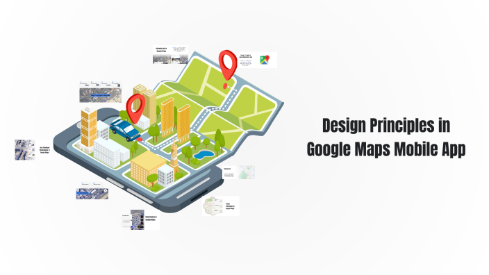 Design Principles in Google Maps Mobile App by Haneen Soliman on Prezi