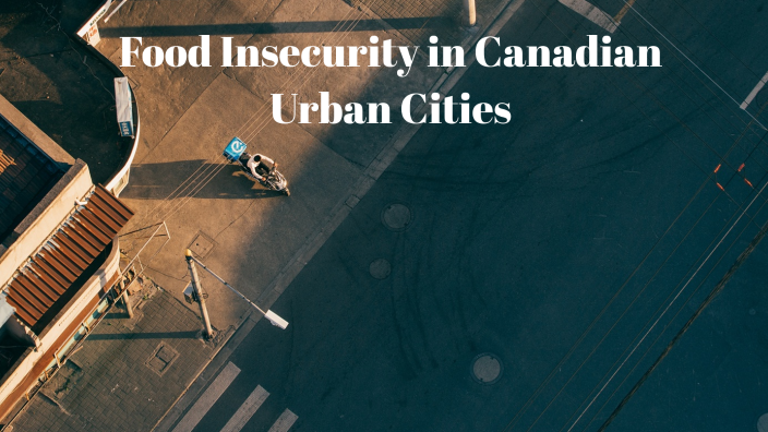 Food Insecurity in Canadian Urban cities by Destiny Chalifoux on Prezi