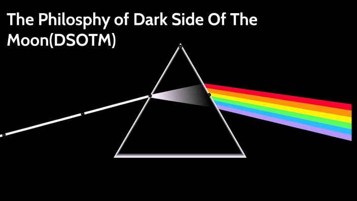 The Philosphy of Dark Side Of The Moon(DSOTM) by Dylan O'Brien on Prezi