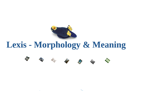 Lexis - Morphology & Meaning by Sam Shepherd on Prezi