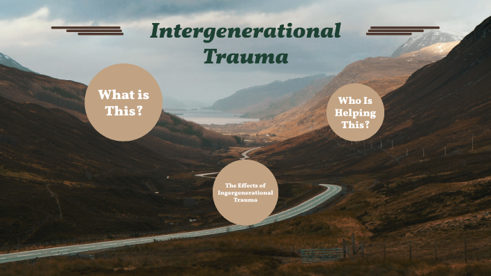 Intergenerational Trauma by Angelina Olivera-Sosa on Prezi