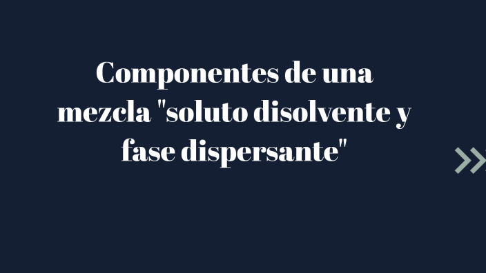 Componentes de una mezcla soluto disolvente y fase dispersante by ...