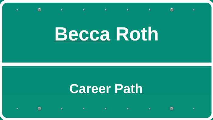 Becca Roth Career Path by Becca Roth on Prezi