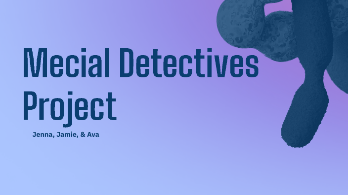 Medical Detectives Assignment by jenna rose on Prezi